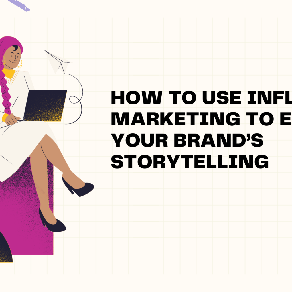 How to Use Influencer Marketing to Enhance Your Brand’s Storytelling ...