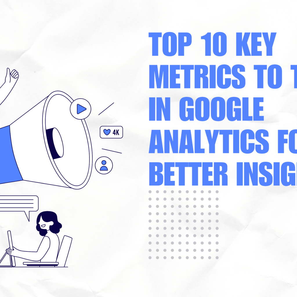 Top 10 Key Metrics to Track in Google Analytics for Better Insights ...